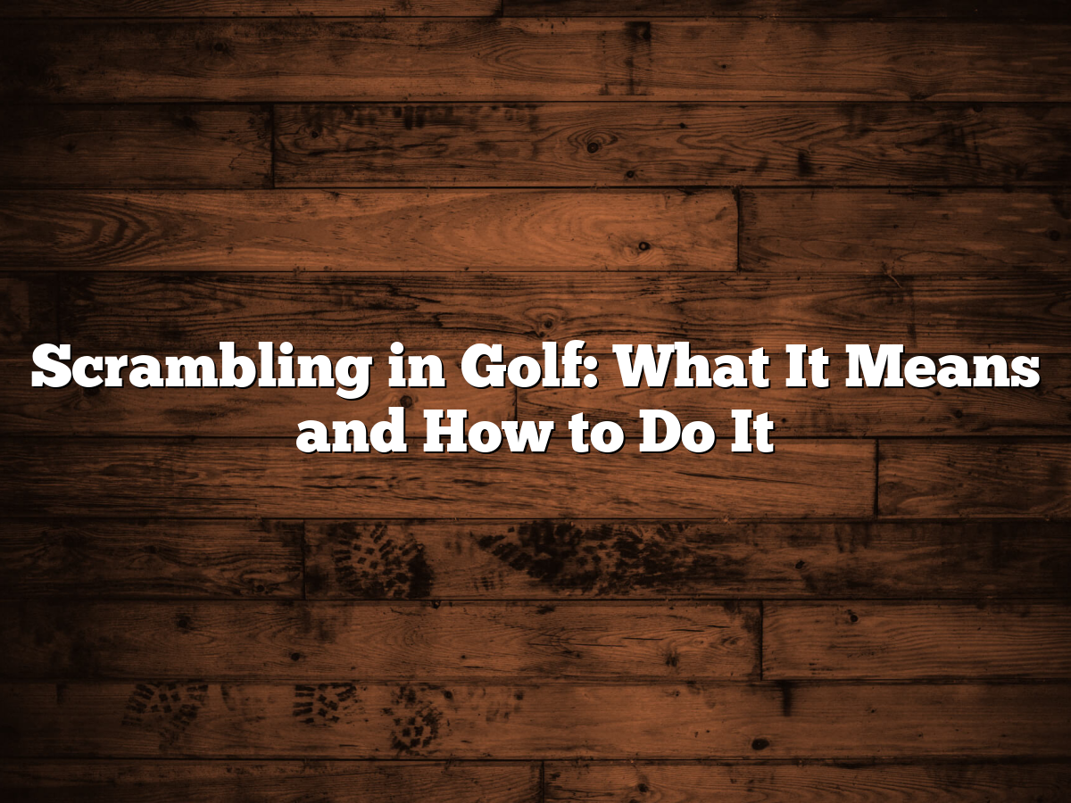 Scrambling In Golf: What It Means And How To Do It
