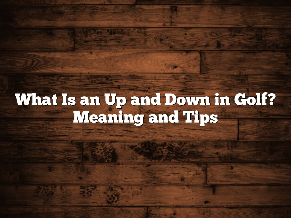 what-is-an-up-and-down-in-golf-meaning-and-tips
