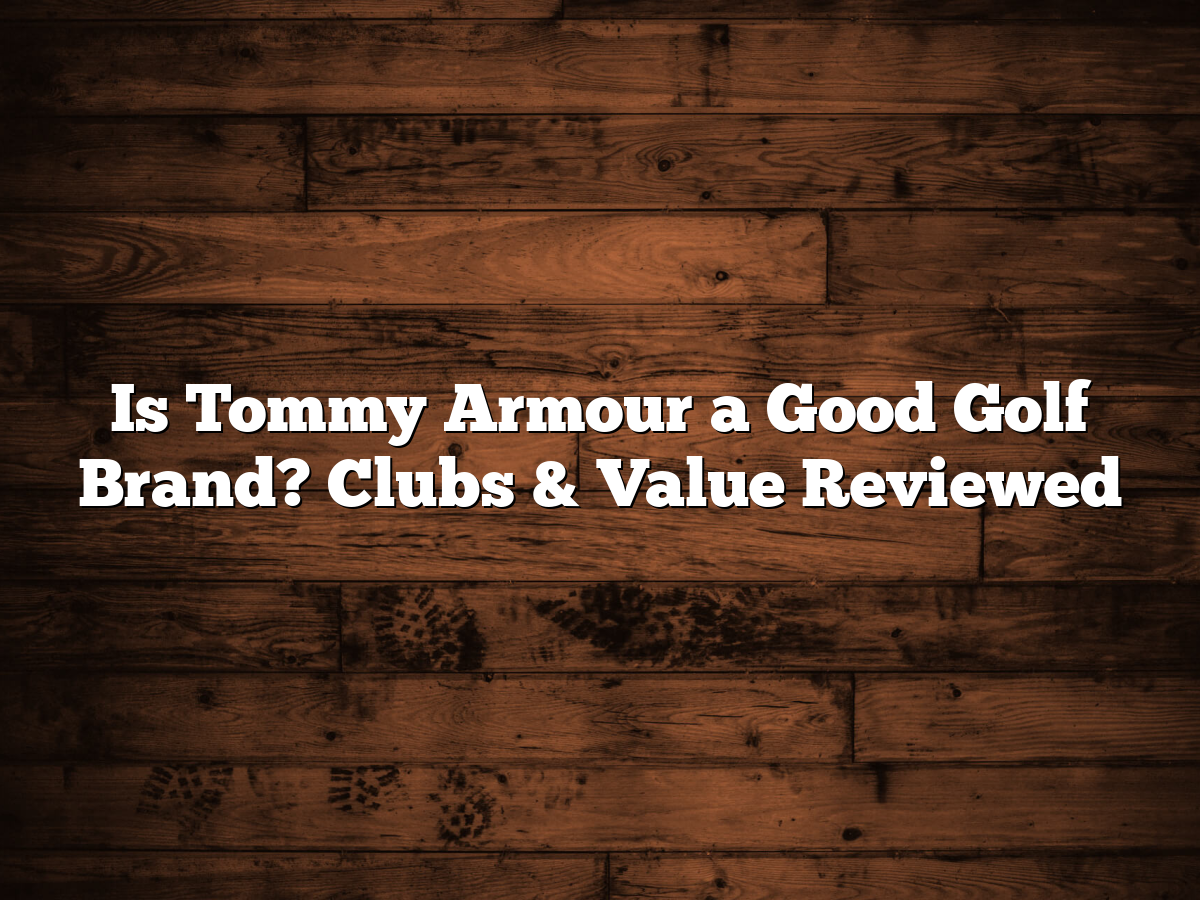 Is Tommy Armour A Good Golf Brand? Clubs & Value Reviewed