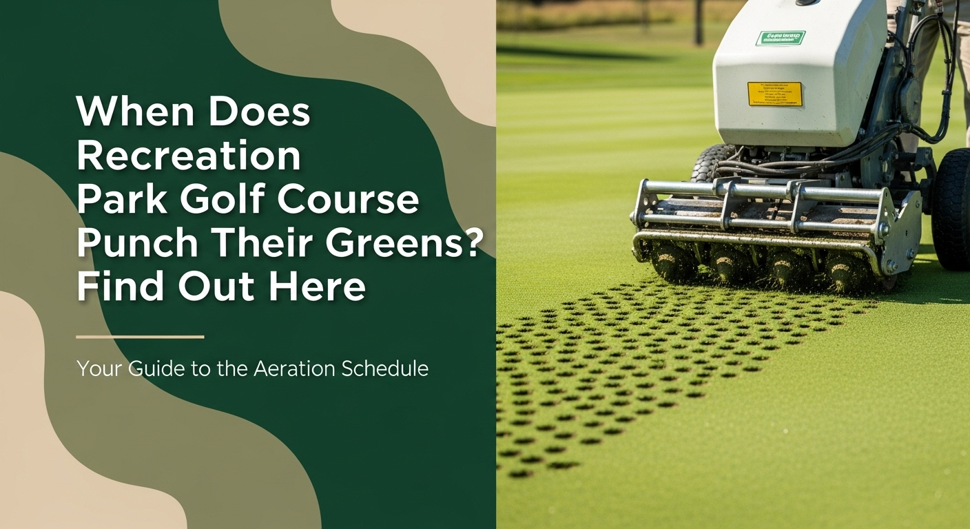 When Does Recreation Park Golf Course Punch Their Greens? Find Out Here
