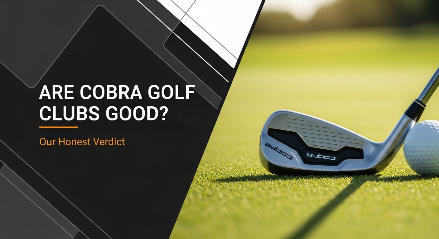 Are Cobra Golf Clubs Good? Honest 2026 Verdict