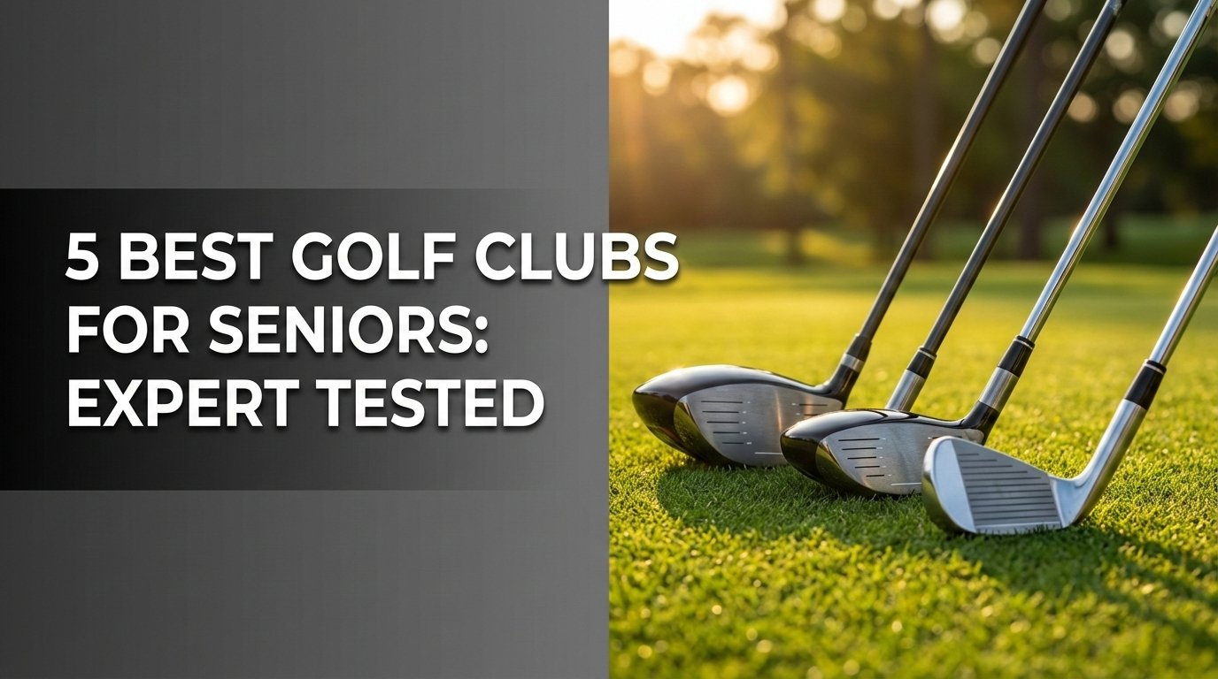 5 Best Golf Clubs For Seniors In 2026: Expert Tested