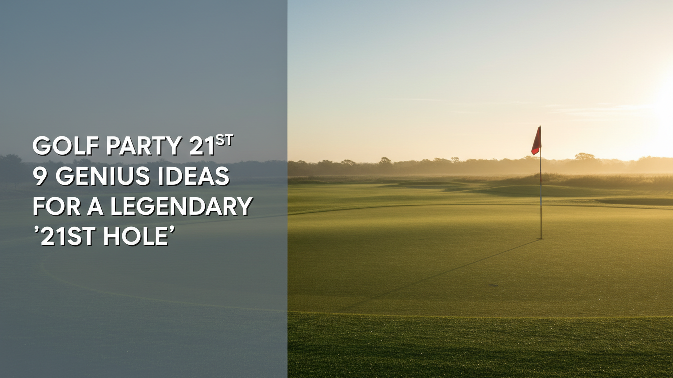 Golf Party 21st: 9 Genius Ideas For A Legendary "21st Hole"