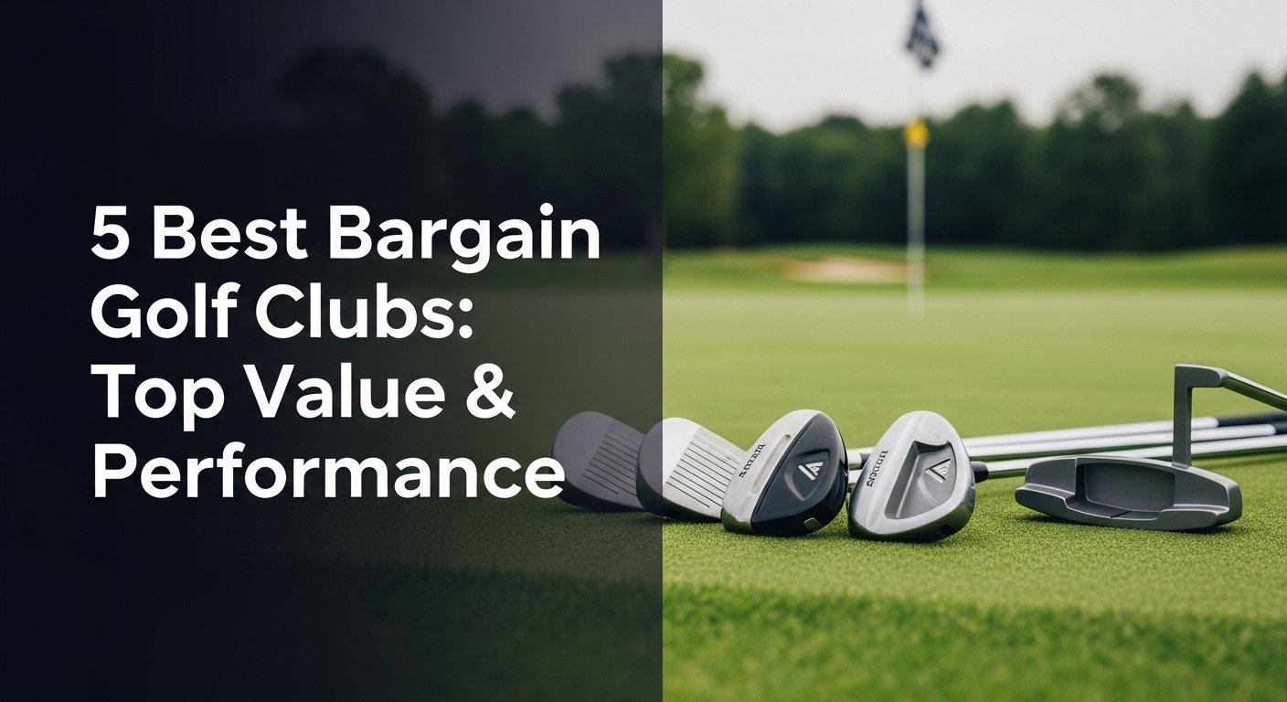 5 Best Bargain Golf Clubs: Top Value & Performance 2026