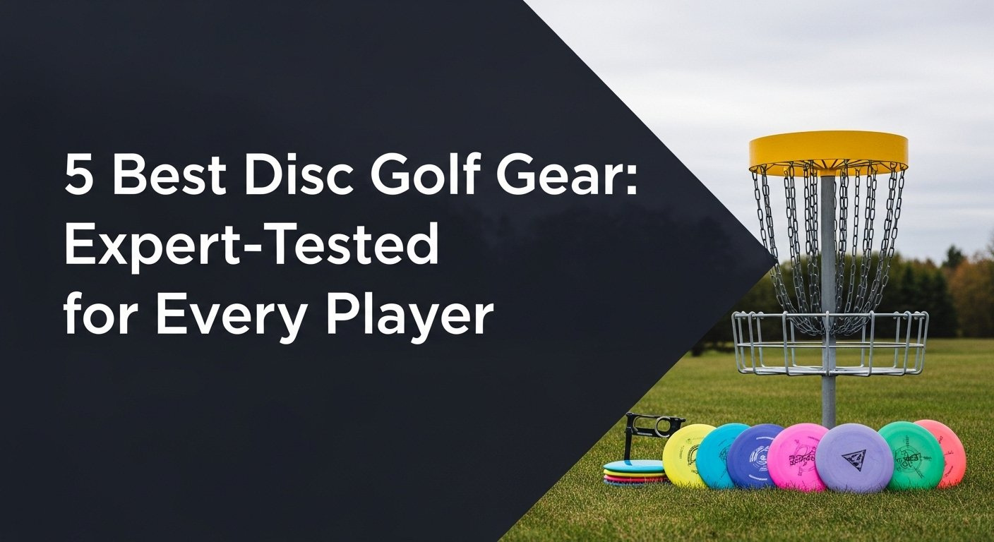 5 Best Disc Golf Gear: Expert-Tested For Every Player In 2026