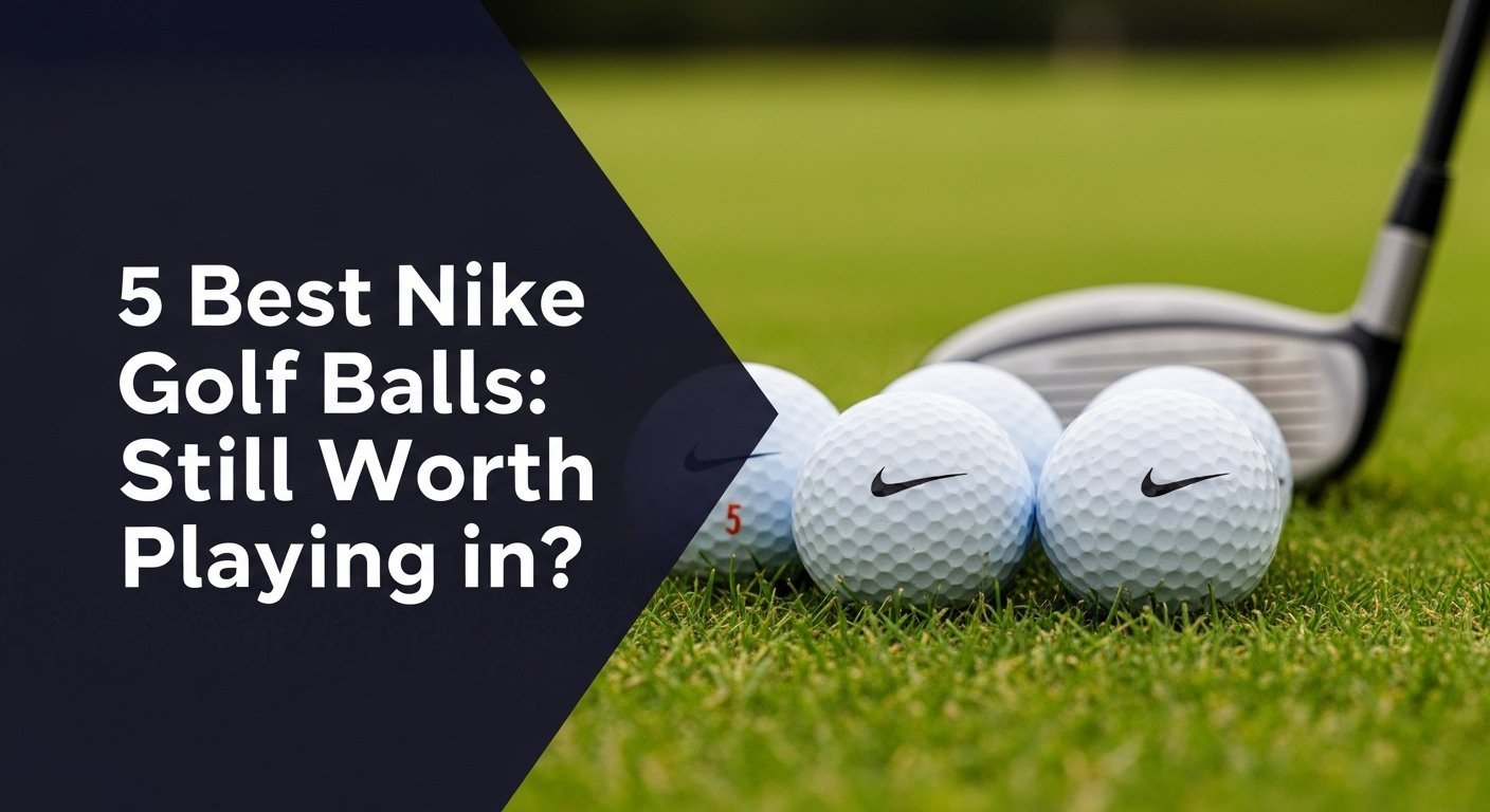 5 Best Nike Golf Balls: Still Worth Playing In 2026?
